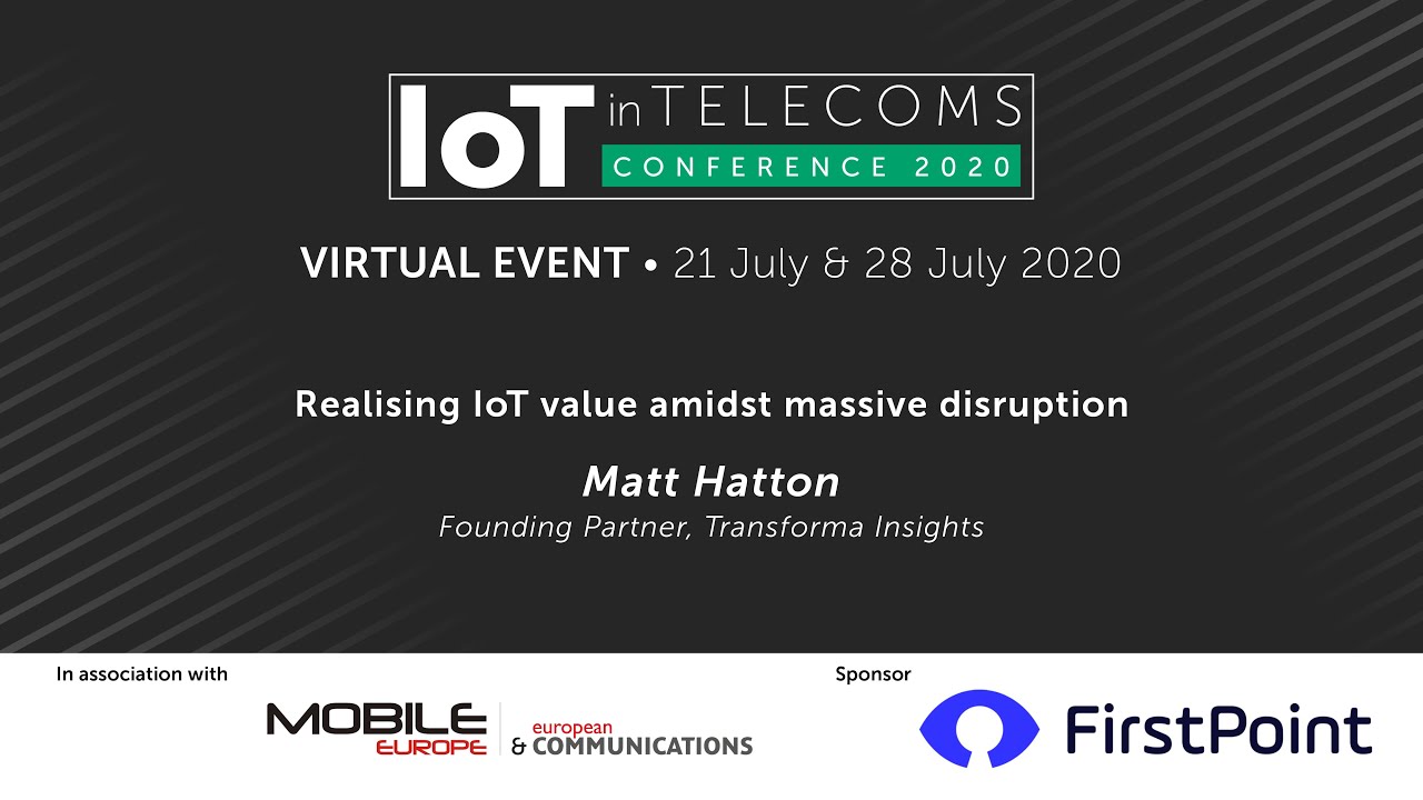 Matt Hatton, Transforma Insights: Realising IoT value amidst massive disruption - Mobile Europe