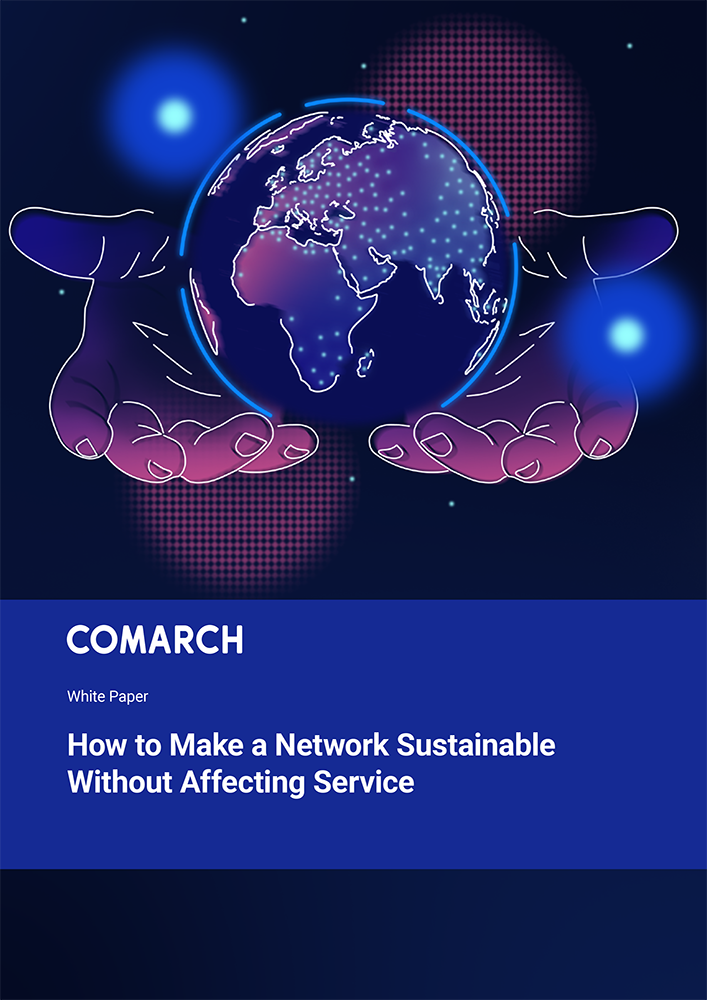 How to Make a Network Sustainable Without Affecting Service: White Paper from Comarch - Mobile ...