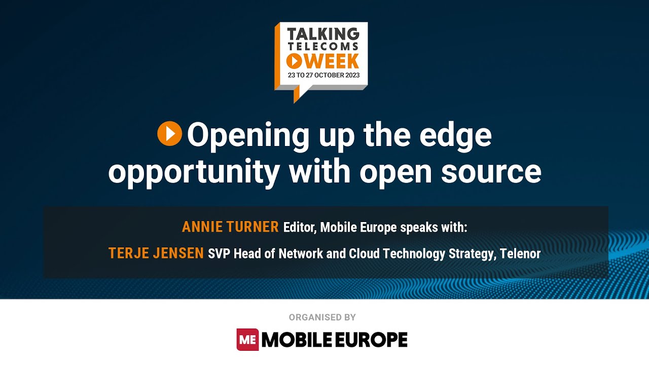 Talking Telecoms Week 2023: Opening up the edge opportunity - Mobile Europe