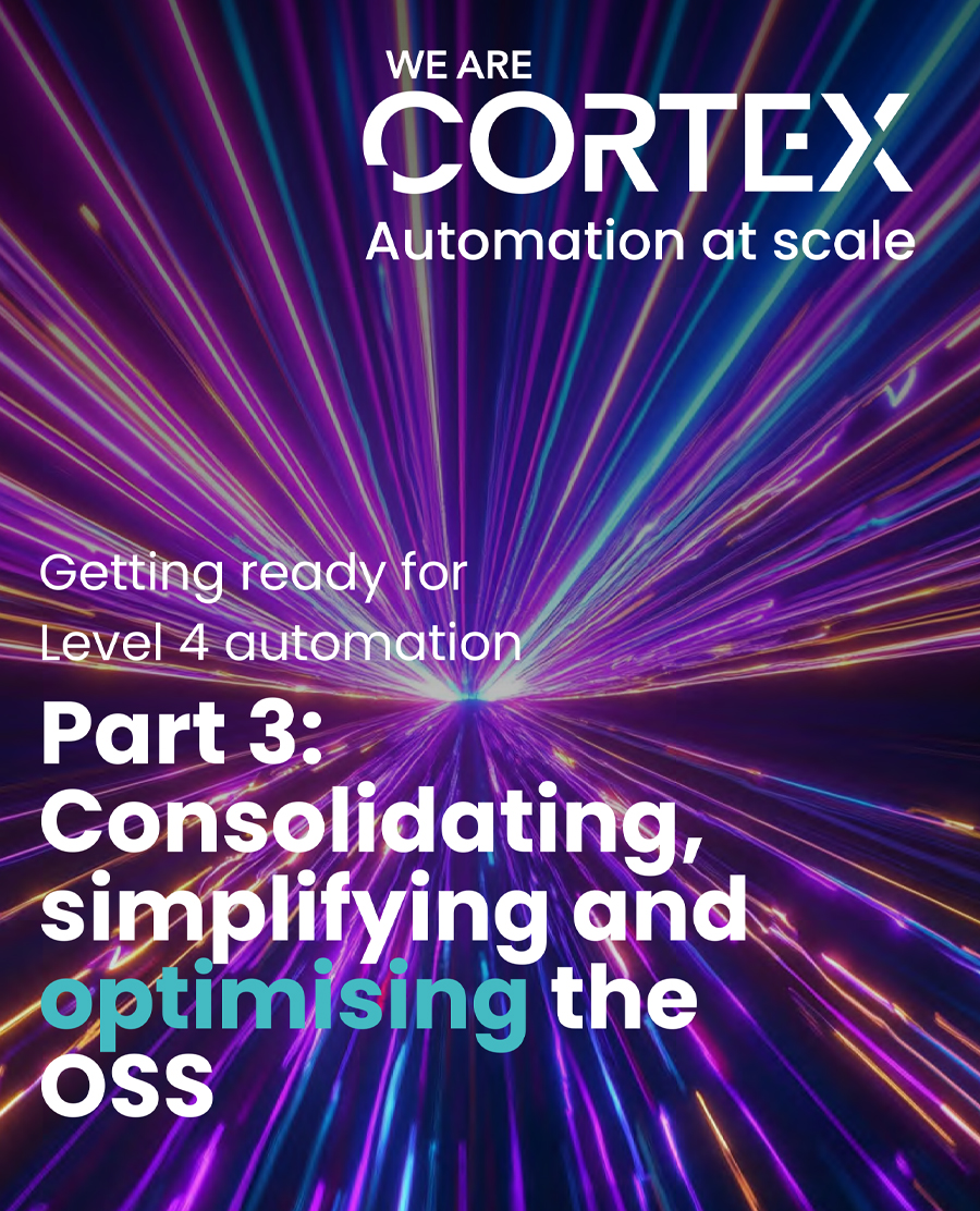 Getting ready for Level 4 automation – Part 3: Consolidating, simplifying and optimising the OSS ...